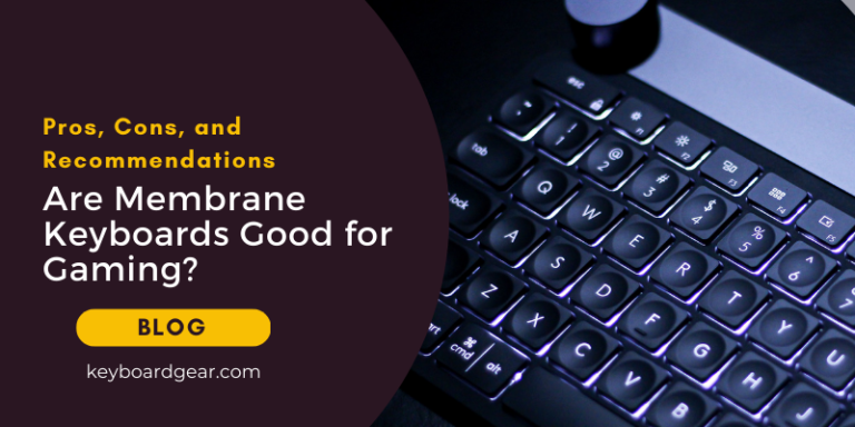 Are Membrane Keyboards Good for Gaming? Pros, Cons, and Recommendations